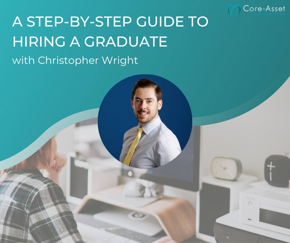 A step-by-step guide to hiring a graduate | Core-Asset Consulting
